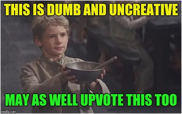 THIS IS DUMB AND UNCREATIVE; MAY AS WELL UPVOTE THIS TOO meme - Piñata ...