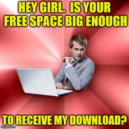 HEY GIRL. IS YOUR FREE SPACE BIG ENOUGH; TO RECEIVE MY DOWNLOAD? meme ...