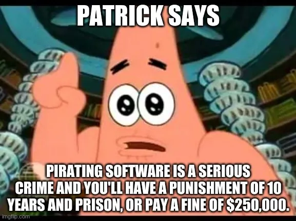 PATRICK SAYS; PIRATING SOFTWARE IS A SERIOUS CRIME AND YOU'LL HAVE A ...