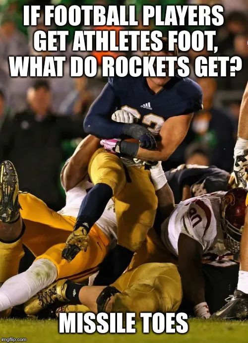 IF FOOTBALL PLAYERS GET ATHLETES FOOT, WHAT DO ROCKETS GET? MISSILE ...