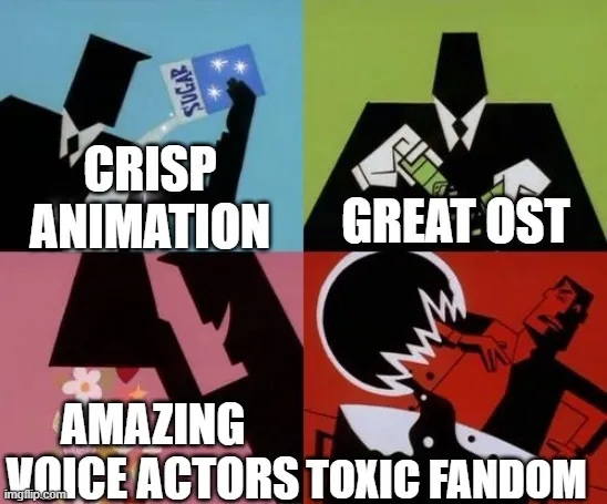 GREAT OST; CRISP ANIMATION; AMAZING VOICE ACTORS; TOXIC FANDOM meme ...