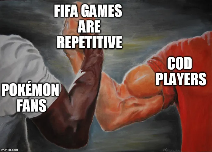 FIFA GAMES ARE REPETITIVE; COD PLAYERS; POKÉMON FANS meme - Piñata ...