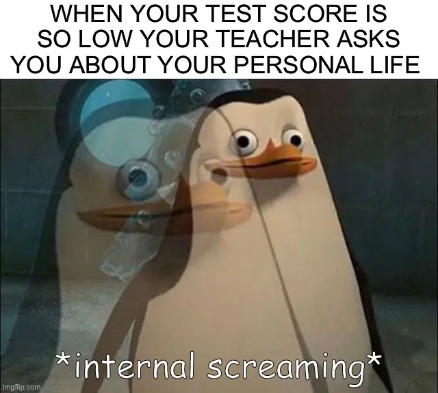 WHEN YOUR TEST SCORE IS SO LOW YOUR TEACHER ASKS YOU ABOUT YOUR ...