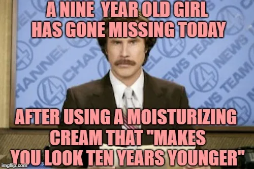 A NINE YEAR OLD GIRL HAS GONE MISSING TODAY; AFTER USING A MOISTURIZING ...