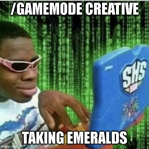 /GAMEMODE CREATIVE; TAKING EMERALDS meme - Piñata Farms - The best meme generator and meme maker ...