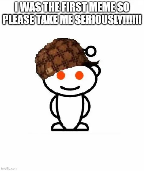 I WAS THE FIRST MEME SO PLEASE TAKE ME SERIOUSLY!!!!!! meme - Piñata ...