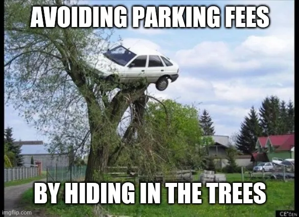 AVOIDING PARKING FEES; BY HIDING IN THE TREES meme - Piñata Farms - The ...