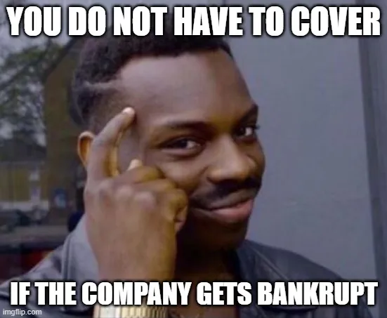 YOU DO NOT HAVE TO COVER; IF THE COMPANY GETS BANKRUPT meme - Piñata ...