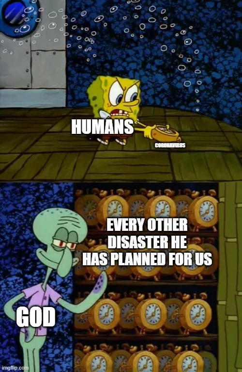 CORONAVIRUS; HUMANS; EVERY OTHER DISASTER HE HAS PLANNED FOR US; GOD ...