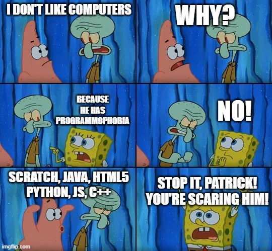 I DON'T LIKE COMPUTERS; WHY? NO! BECAUSE HE HAS PROGRAMMOPHOBIA ...