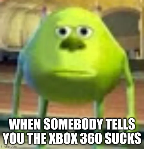WHEN SOMEBODY TELLS YOU THE XBOX 360 SUCKS meme - Piñata Farms - The ...