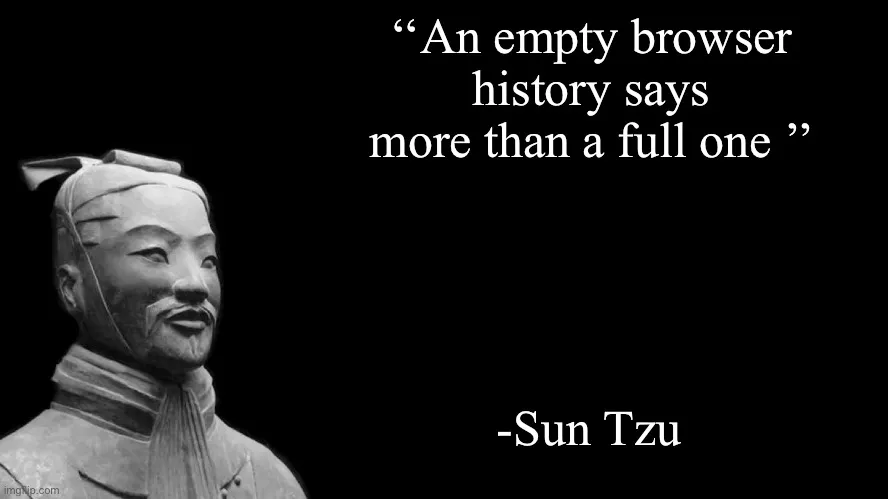An empty browser history says more than a full one ’’; -Sun Tzu meme ...