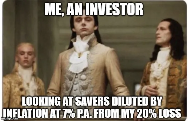 ME, AN INVESTOR; LOOKING AT SAVERS DILUTED BY INFLATION AT 7% P.A. FROM ...