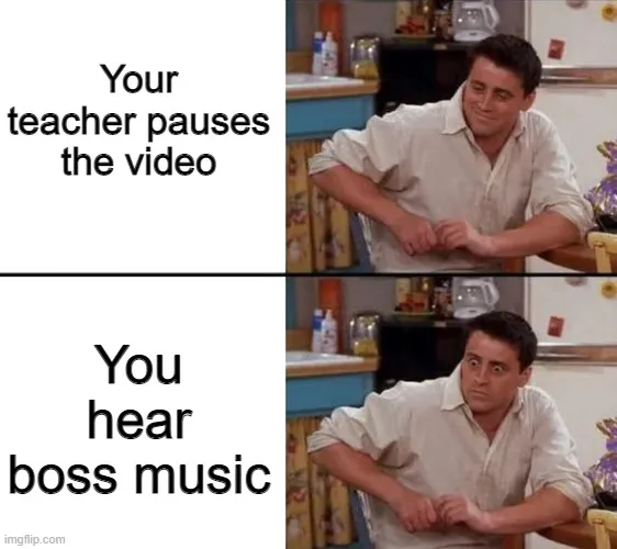Your teacher pauses the video; You hear boss music meme - Piñata Farms ...