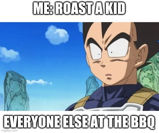 ME: ROAST A KID; EVERYONE ELSE AT THE BBQ meme - Piñata Farms - The ...