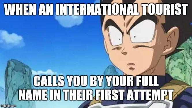 WHEN AN INTERNATIONAL TOURIST; CALLS YOU BY YOUR FULL NAME IN THEIR ...