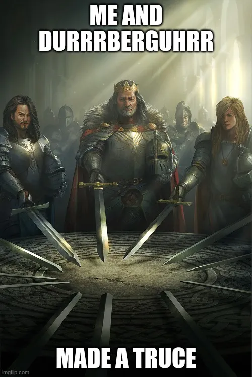 ME AND DURRRBERGUHRR; MADE A TRUCE meme - Piñata Farms - The best meme ...