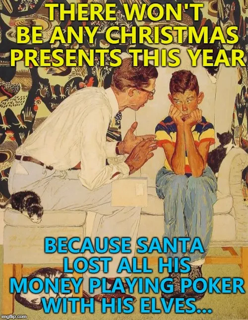 THERE WON'T BE ANY CHRISTMAS PRESENTS THIS YEAR; BECAUSE SANTA LOST ALL ...