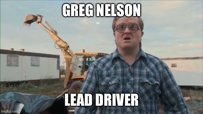 GREG NELSON; LEAD DRIVER meme - Piñata Farms - The best meme generator ...