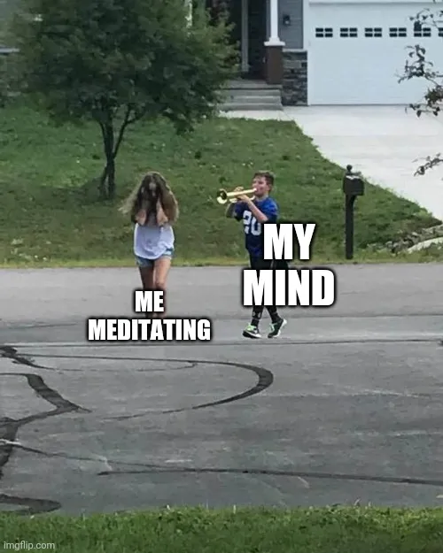 MY MIND; ME MEDITATING meme - Piñata Farms - The best meme generator ...