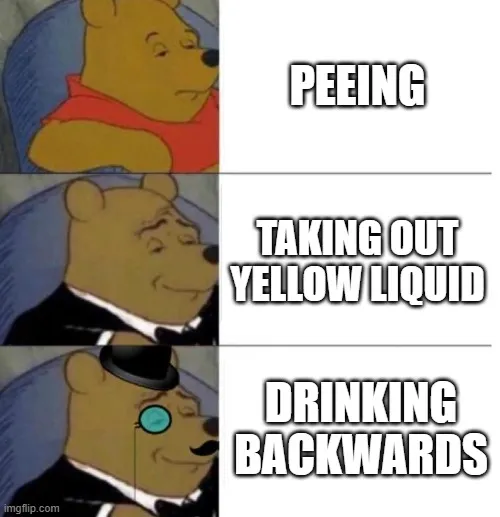 PEEING; TAKING OUT YELLOW LIQUID; DRINKING BACKWARDS meme - Piñata ...