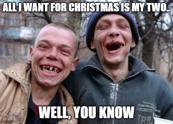 ALL I WANT FOR CHRISTMAS IS MY TWO.. WELL, YOU KNOW meme - Piñata Farms ...