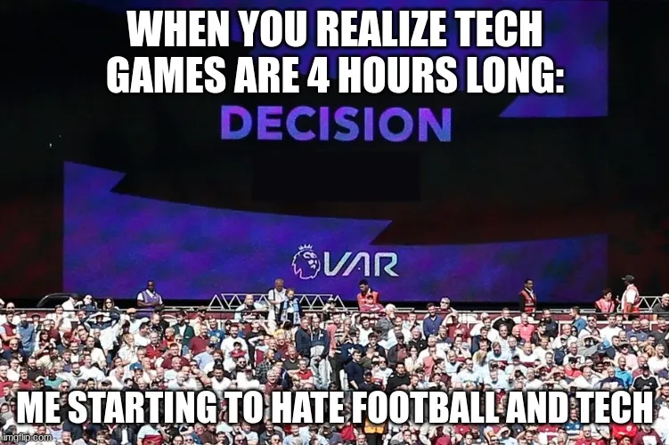WHEN YOU REALIZE TECH GAMES ARE 4 HOURS LONG:; ME STARTING TO HATE ...