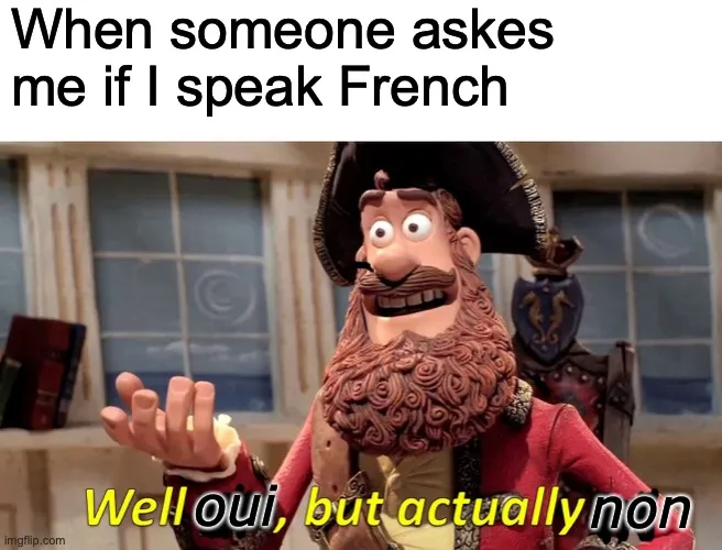 When someone askes me if I speak French; non; oui meme - Piñata Farms ...