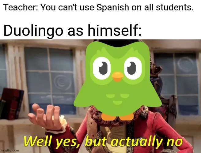 Teacher: You can't use Spanish on all students. Duolingo as himself ...