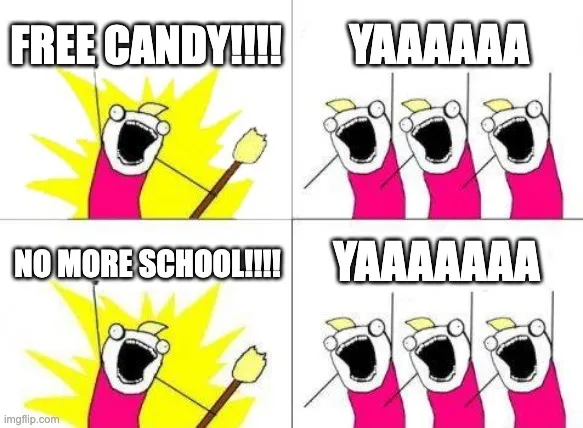 FREE CANDY!!!! YAAAAAA; YAAAAAAA; NO MORE SCHOOL!!!! meme - Piñata ...