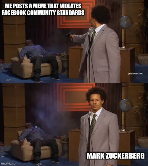 ME POSTS A MEME THAT VIOLATES FACEBOOK COMMUNITY STANDARDS; MARK ...