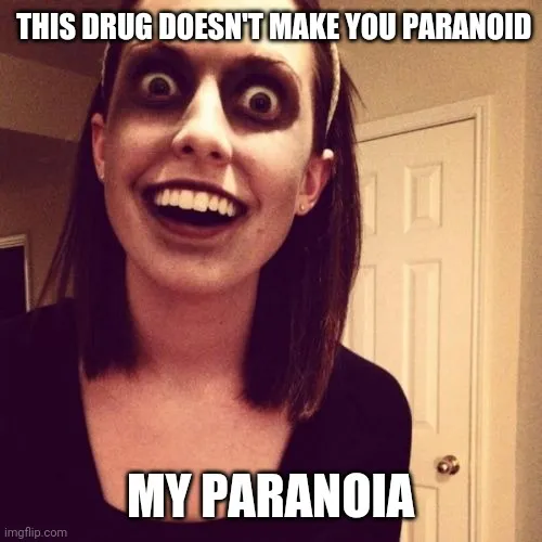 THIS DRUG DOESN'T MAKE YOU PARANOID; MY PARANOIA meme - Piñata Farms ...