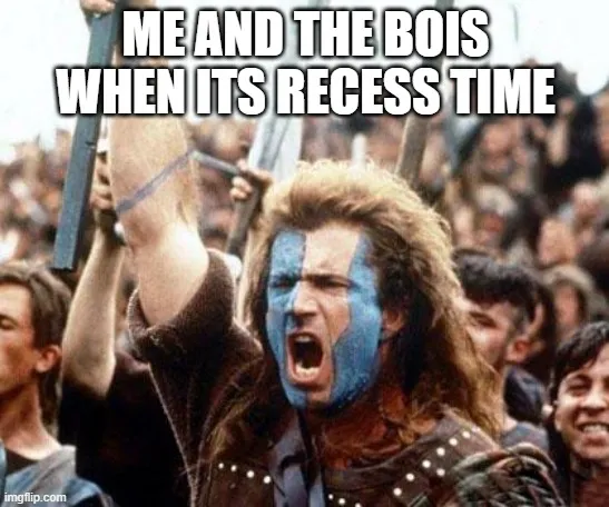 ME AND THE BOIS WHEN ITS RECESS TIME meme - Piñata Farms - The best ...