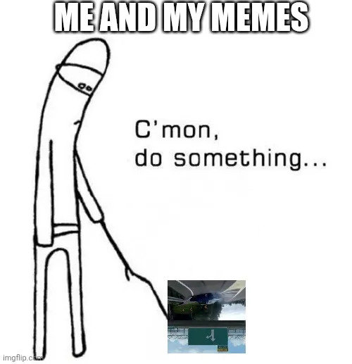 ME AND MY MEMES meme - Piñata Farms - The best meme generator and meme ...