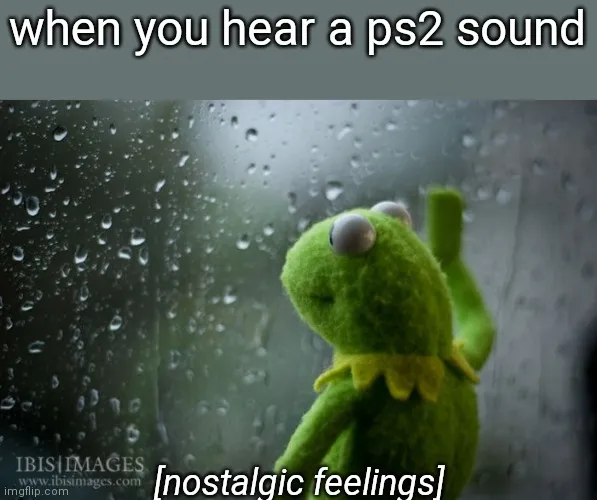 when you hear a ps2 sound; [nostalgic feelings] meme - Piñata Farms ...
