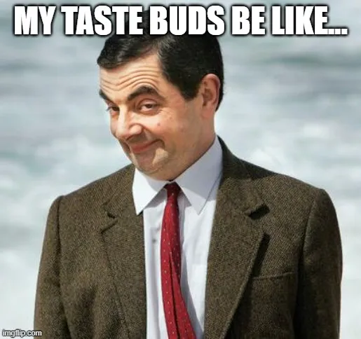 MY TASTE BUDS BE LIKE... meme - Piñata Farms - The best meme generator ...