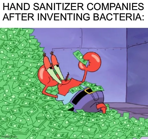 HAND SANITIZER COMPANIES AFTER INVENTING BACTERIA: meme - Piñata Farms ...