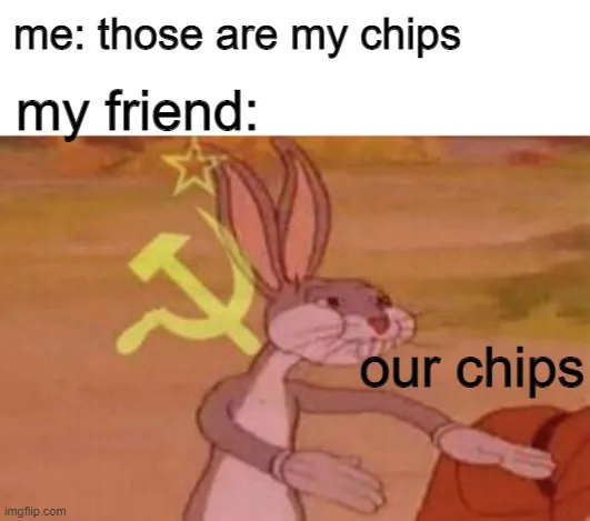 me: those are my chips; my friend:; our chips meme - Piñata Farms - The ...