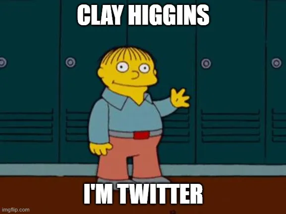 CLAY HIGGINS; I'M TWITTER meme - Piñata Farms - The best meme generator ...