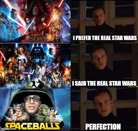 I PREFER THE REAL STAR WARS; I SAID THE REAL STAR WARS; PERFECTION meme ...