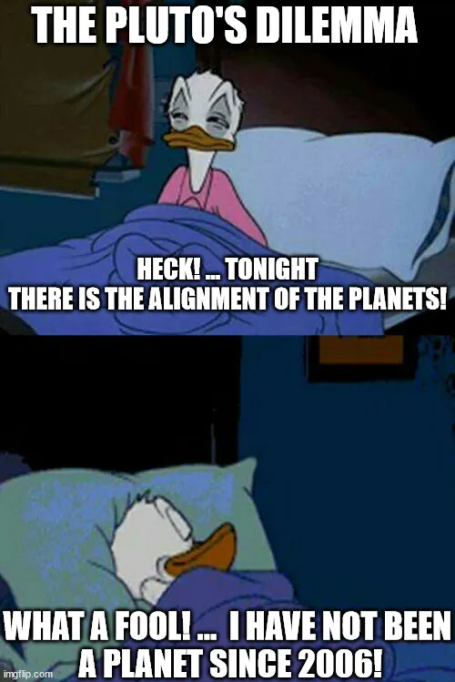 THE PLUTO'S DILEMMA; HECK! ... TONIGHT THERE IS THE ALIGNMENT OF THE ...