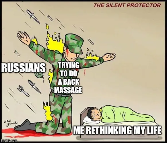 TRYING TO DO A BACK MASSAGE; RUSSIANS; ME RETHINKING MY LIFE meme ...