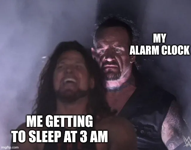 MY ALARM CLOCK; ME GETTING TO SLEEP AT 3 AM meme - Piñata Farms - The ...