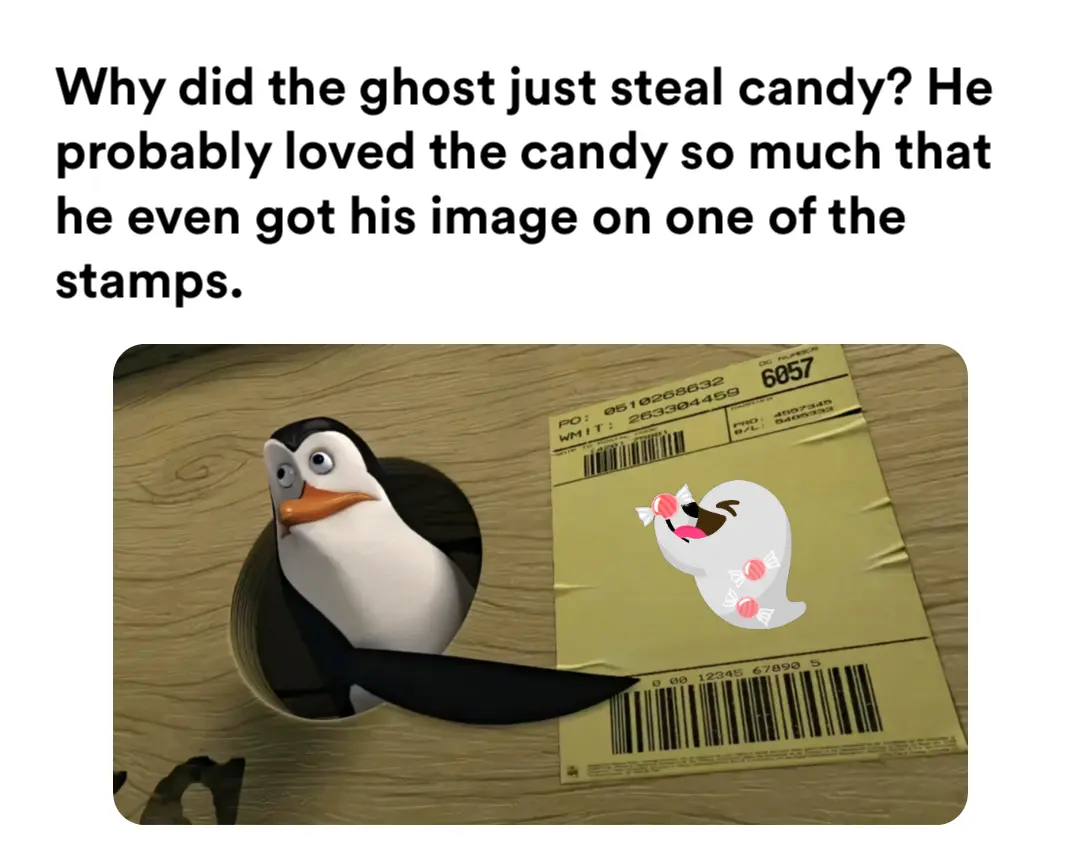 Why did the ghost just steal candy? He probably loved the candy so much ...