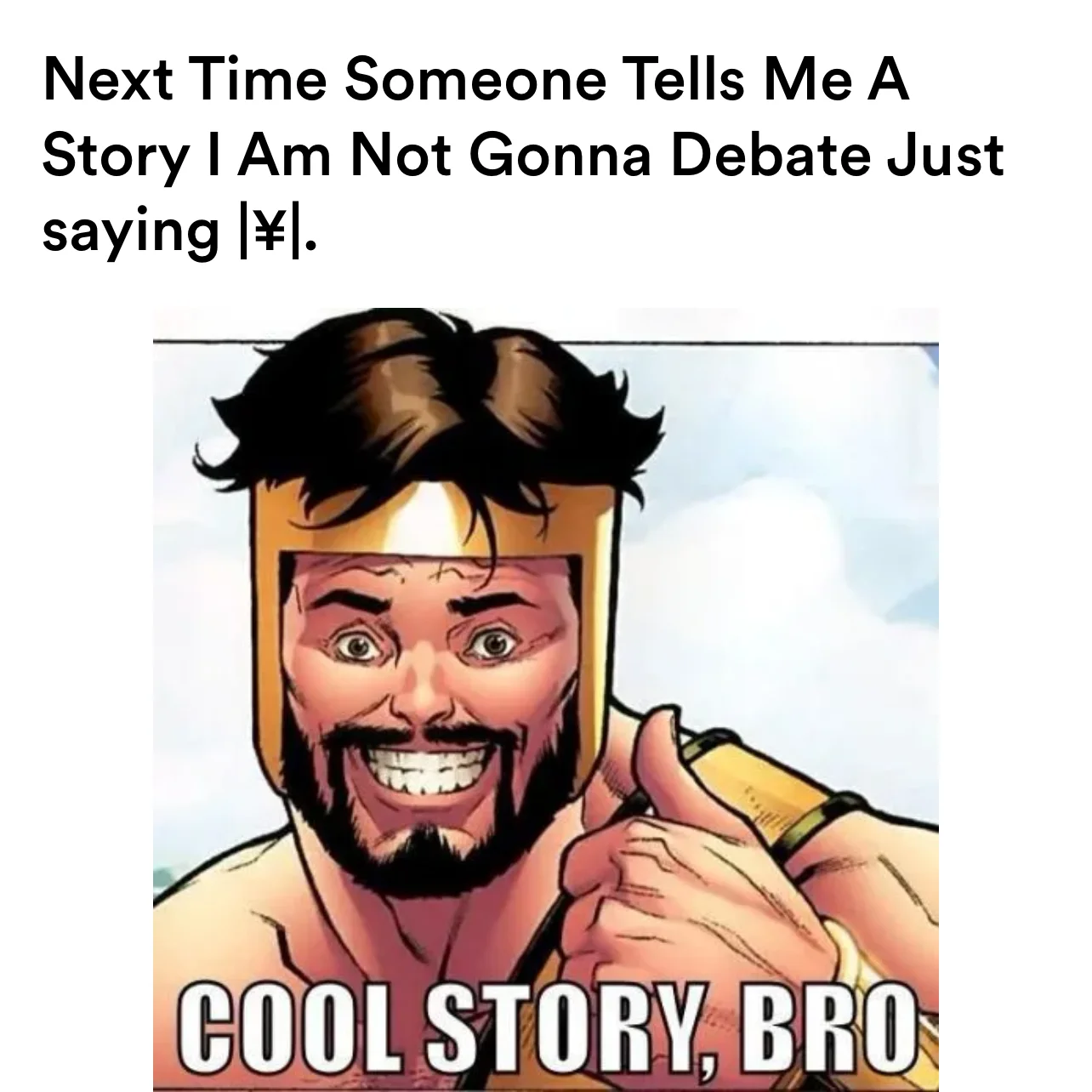 Next Time Someone Tells Me A Story I Am Not Gonna Debate Just saying ...