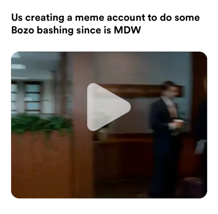 Us creating a meme account to do some Bozo bashing since is MDW video ...