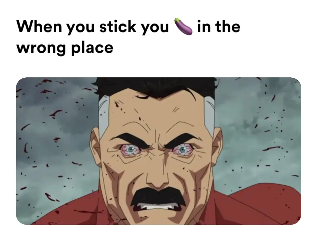 When you stick you 🍆 in the wrong place meme - Piñata Farms - The best ...