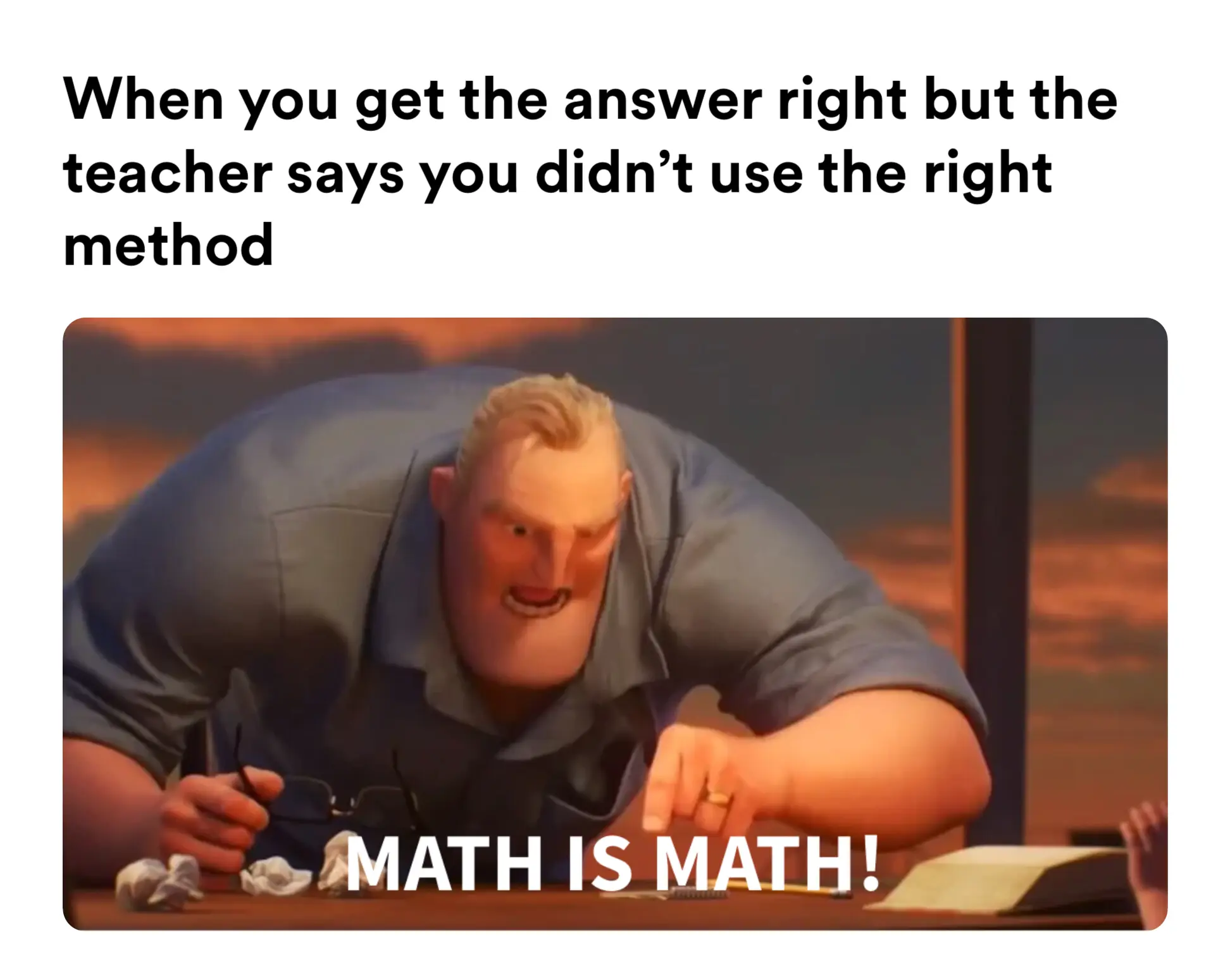 When you get the answer right but the teacher says you didn’t use the ...
