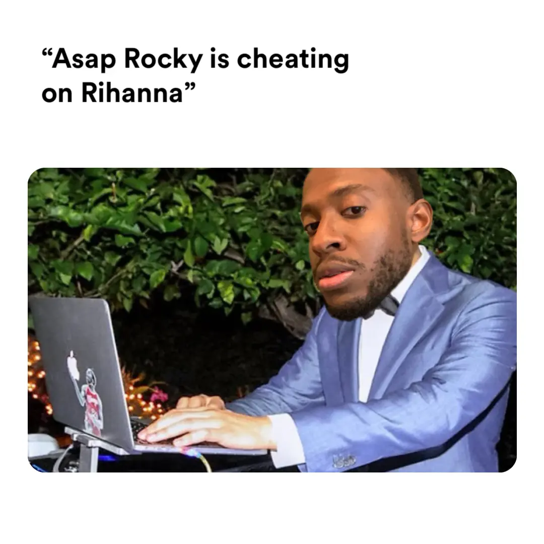 #Asap Rocky is cheating 99 on Rihanna meme - Piñata Farms - The best ...