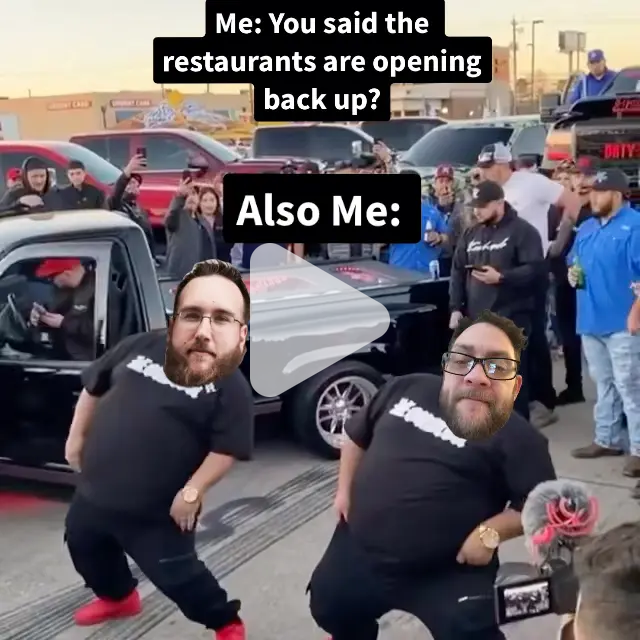 You said the restaurants are opening back up? video meme - Piñata Farms ...
